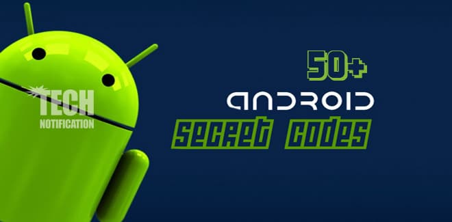 50+ Hidden Secret Codes for Android Mobile Phones 50+ Hidden Secret Codes for Android Mobile Phones