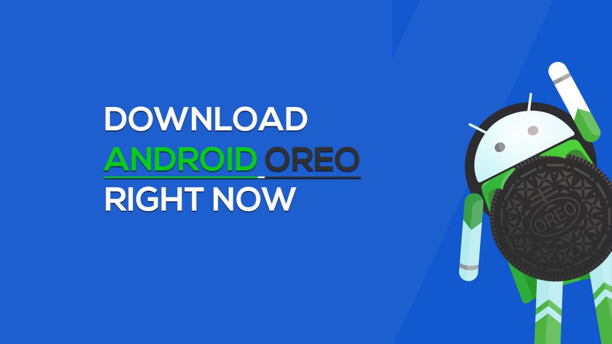 How to Get Android Oreo On Your device Right now?