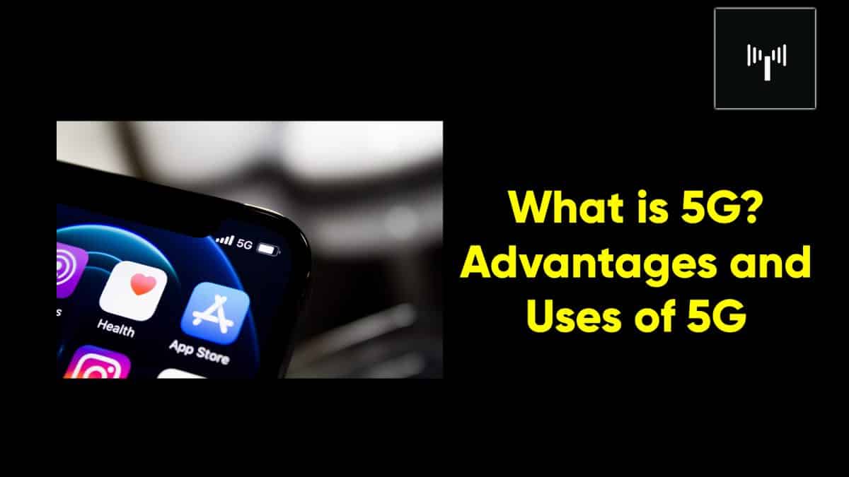 What is 5G? Benefits and Uses of 5G