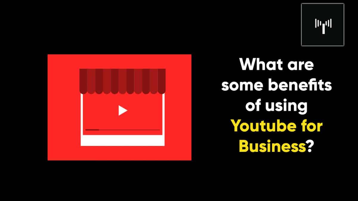 What are some benefits of using Youtube for Business?